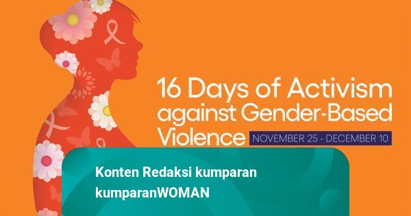 5 Fakta Seputar Kampanye 16 Hari Anti Kekerasan terhadap Perempuan 2022 | kumparan.com